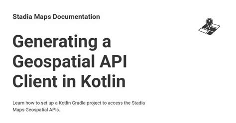 generating a geospatial api client in kotlin stadia maps