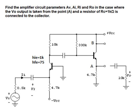 Solved Find The Amplifier Circuit Parameters Av Ai Ri And Ro Chegg