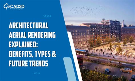 Architectural Aerial Rendering Explained Benefits Types And Future Trends