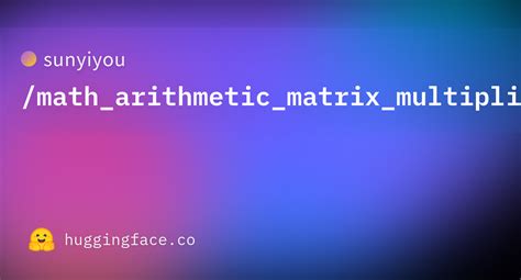 Sunyiyoumatharithmeticmatrixmultiplicationtrain · Datasets At Hugging Face