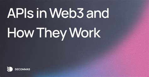 Apis In Web3 And How They Work Building Decentralized Applications