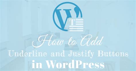 how to add underline and justify buttons in wordpress