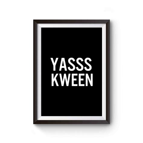 Yas Kween Funny Yes Queen Poster