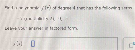 solved find a polynomial f x of degree 4 that has the following zeros