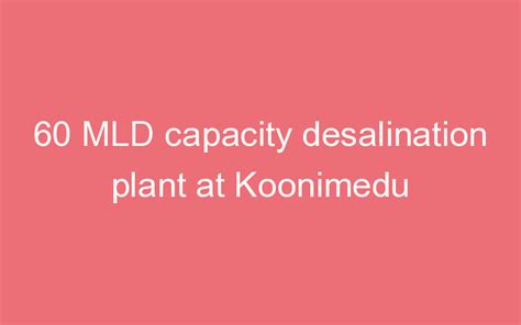 60 Mld Capacity Desalination Plant At Koonimedu Projectx India