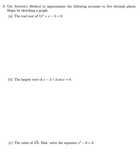 Solved Use Newton S Method To Approximate The Following Chegg