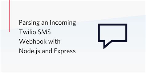 Parsing An Incoming Twilio SMS Webhook With Node Js Twilio