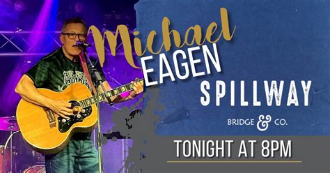 The Spillway Michael Eagen Will Be Taking The Spillway Stage Tonight