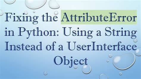 Fixing The Attributeerror In Python Using A String Instead Of A Userinterface Object Youtube