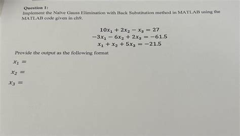 Solved Question 1 Implement The Narve Gauss Elimination