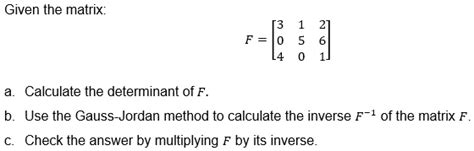 Solvedgiven The Matrix 6 Calculate The Determinant Of F Use The