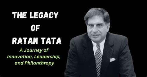 The Legacy Of Ratan Tata A Journey Of Innovation Leadership And