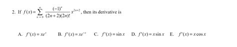 Solved 2 If F X ∑n 0∞ 2n 2 2n −1 Nx2n 2 Then Its