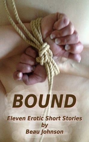 Bound Eleven Erotic Short Stories By Beau Johnson Goodreads