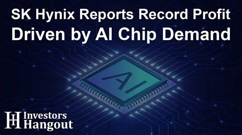 Sk Hynix Reports Record Profit Driven By Ai Chip Demand Investors Hangout