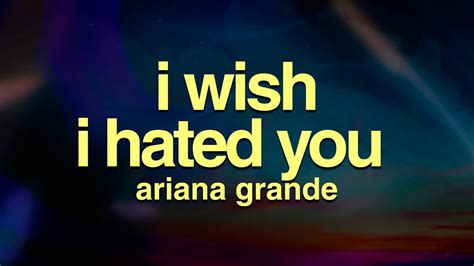 Ariana Grande I Wish I Hated You Lyrics Youtube