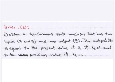 Solved Design A Synchronous State Machine That Has Two