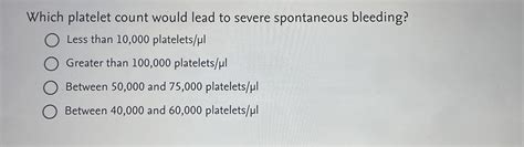 Solved Which Platelet Count Would Lead To Severe Spontaneous