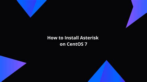 How To Install Asterisk On CentOS