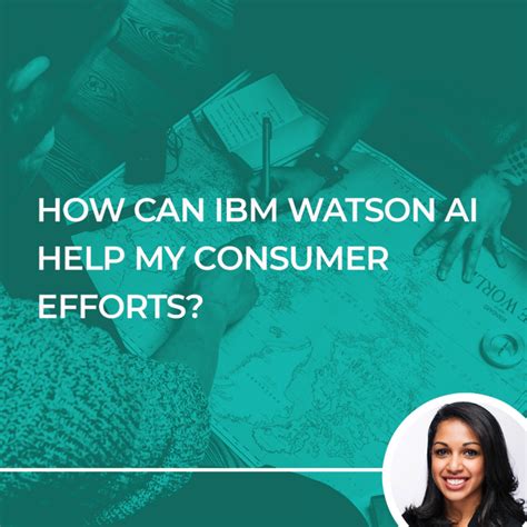How Can Ibm Watson Ai Help My Consumer Efforts