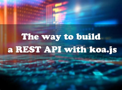 The Way To Build A Rest Api With Koajs By Rashmi Bhagya Medium