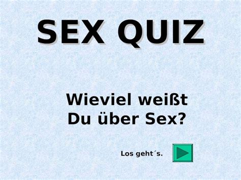 ppt sex quiz wieviel weißt du über sex los geht´s frage 1 wie