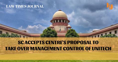 Sc Accepts Centres Proposal To Take Over Management Control Of Unitech