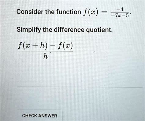 Consider The Function Fx 4 7x 5 Simplify The Difference Quotient Fxh Fxh