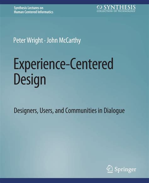 Experience Centered Design Designers Users And Communities In Dialogue Synthesis Lectures On