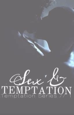 Sex And Temptation Idkmyusername Wattpad