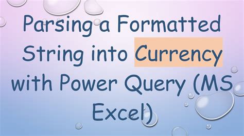 Parsing A Formatted String Into Currency With Power Query Ms Excel Youtube