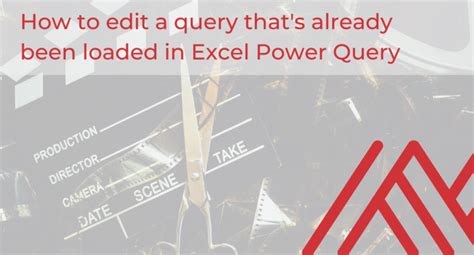 How To Edit A Query Thats Already Been Loaded In Excel Power Query