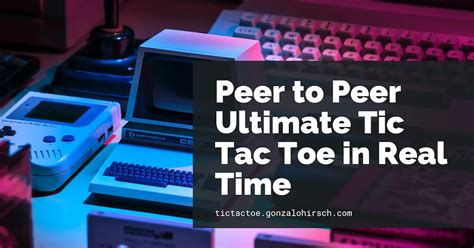 P2p Ultimate Tic Tac Toe Gonzalo Hirsch