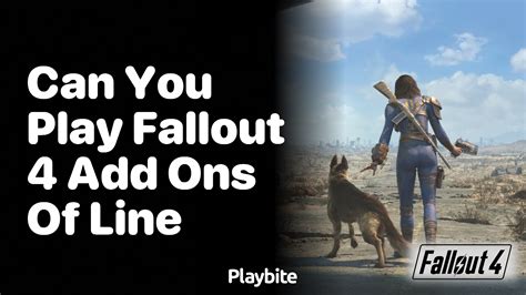 Can You Play Fallout 4 Add Ons Offline Playbite