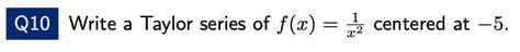 Solved Write A Taylor Series Of Fxx21 Centered At 5