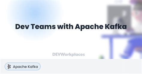 Dev Teams With Apache Kafka
