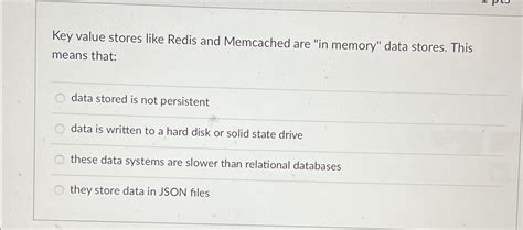 Solved Key Value Stores Like Redis And Memcached Are In Chegg