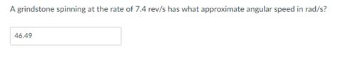 solved a grindstone spinning at the rate of 7 4rev s has