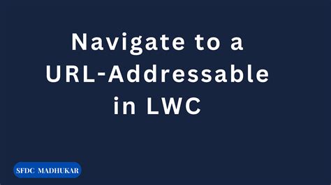 Navigate To A Url Addressable In Lwc Sfdc Madhukar