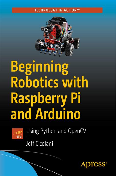 Beginning Robotics With Raspberry Pi And Arduino By Jeff Cicolani Online Artsum India