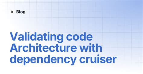Validating Code Architecture With Dependency Cruiser Blog