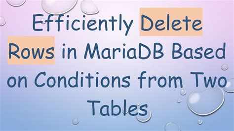 Efficiently Delete Rows In Mariadb Based On Conditions From Two Tables Youtube