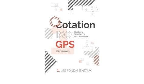 Cotation Iso Gps 1 Les Fondamentaux Pour Les Débutants Et Les Curieux Pierre Mercier