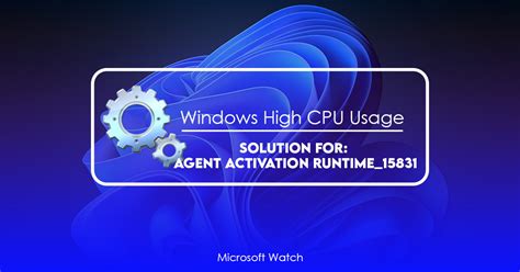 Agent Activation Runtime 15831 High CPU And Memory Consumption Quick