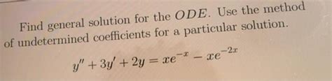 Solved Find General Solution For The Ode Use The Method Of