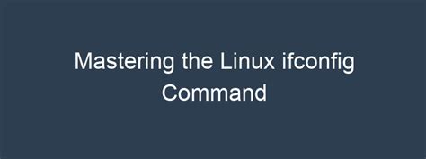 mastering the linux ifconfig command buildvirtual