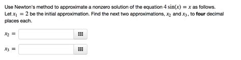 Solved Use Newtons Method To Approximate A Nonzero Solution
