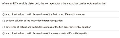 Solved When An Rc Circuit Is Disturbed The Voltage Across The Capacitor Can Be Obtained As The