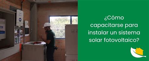 ¿cómo Capacitarse Para Instalar Un Sistema Solar Fotovoltaico