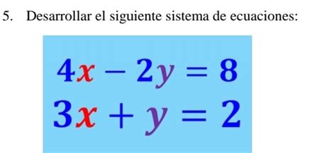 Solved Desarrollar El Siguiente Sistema De Ecuaciones 4x 2y 8 3x Y 2 [math]